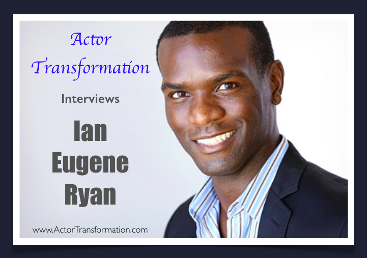 Actor Transformation Actor Spotlight ~ Actor Transformation Interviews Ian Eugene Ryan - Actor ...